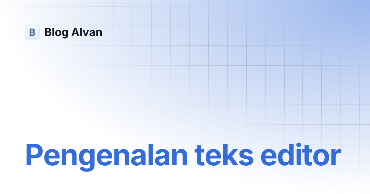 Pengenalan teks editor | 1. Fundamental HTML & CSS | Blog Alvan