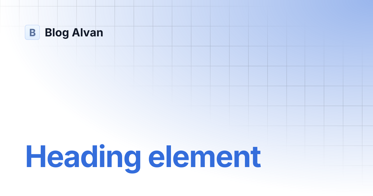 Heading element | 1. Fundamental HTML & CSS | Blog Alvan